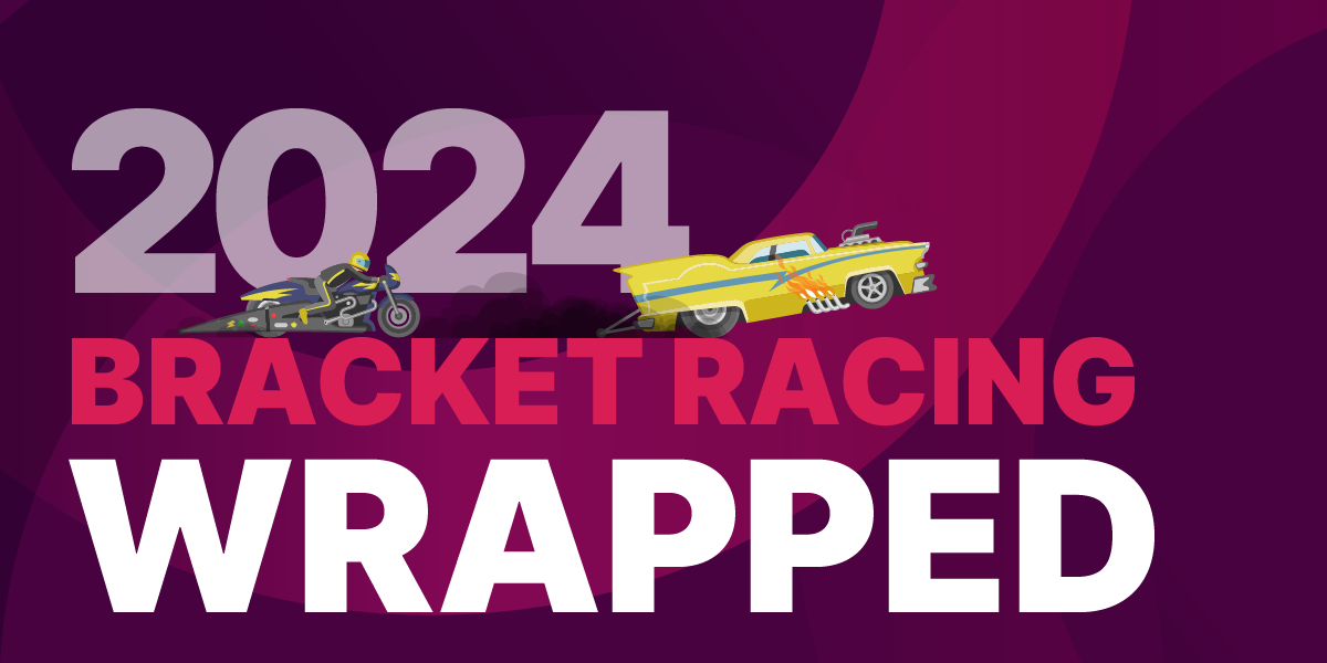 2024 Bracket Racing Wrapped